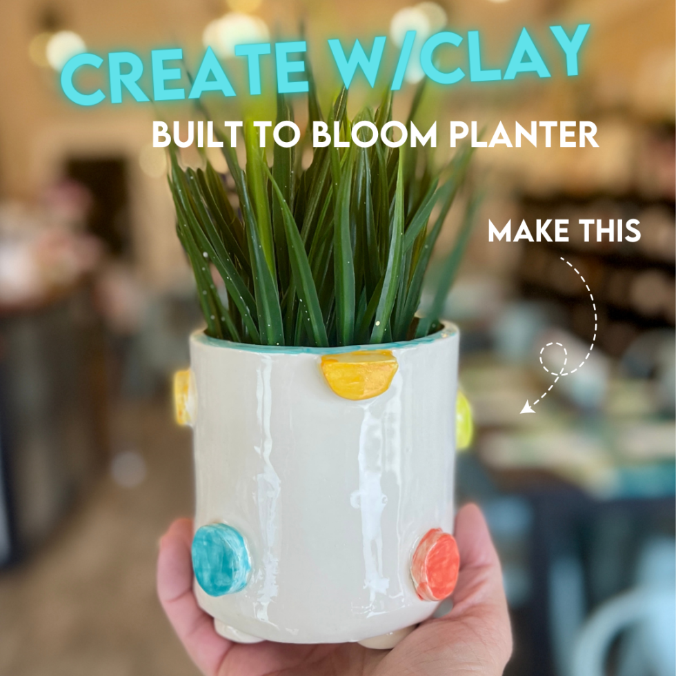 04.17.25 Create with Clay | Built to Bloom Planter | 6:30 – 8:00 ...